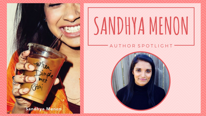Author Spotlight: Sandhya Menon talks When Dimple Met Rishi