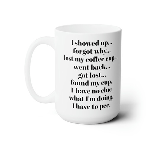 I have to pee - Uncle Cookie's - Ceramic Mug 15oz | Uncle Cookies Coffee