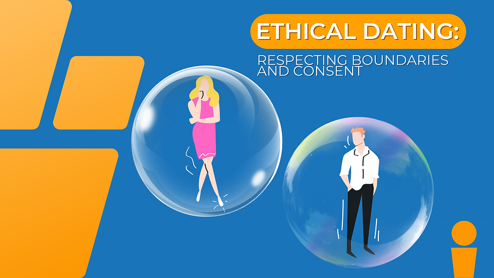 Ethical Dating: Respecting Boundaries and Consent
