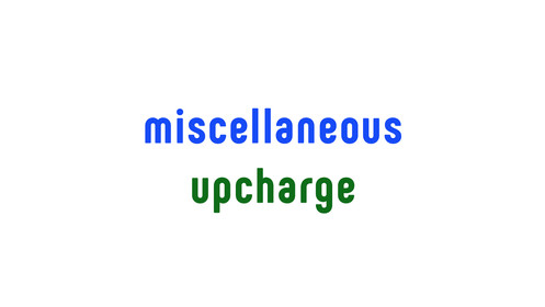 Miscellaneous Upcharge