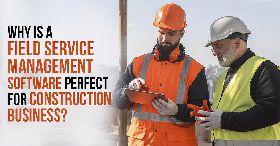 Why is a Field Service Management Software Perfect for Construction ...