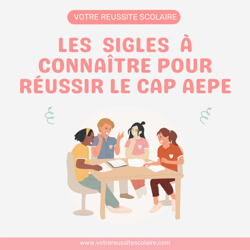 117 SIGLES pour réussir le CAP AEPE en 2025 | V. Réussite Scolaire