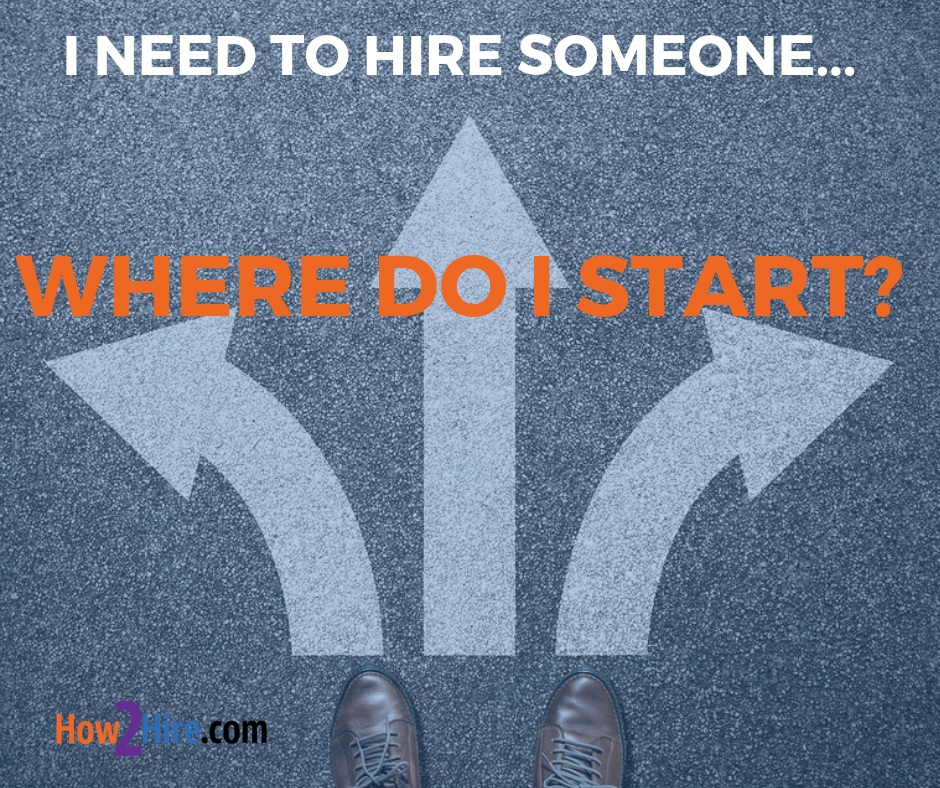 I Need to Hire Someone, Where Do I Start?