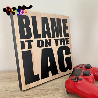 'Blame it on the Lag' sign | squiggle-art