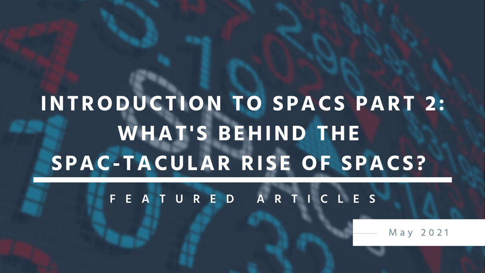 Introduction to SPACs Part 2: What's behind the SPAC-tacular rise of SPACs?