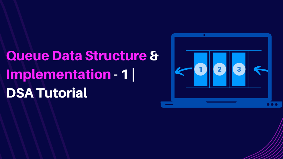 Queue Data Structure: Types, Implementation, Applications Queue Data Structure: Types, Implementation, Applications