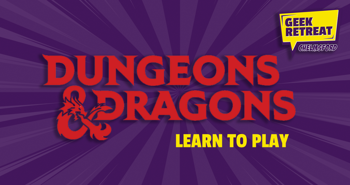 Learn To Play... Dungeons & Dragons! | Geek Retreat Chelmsf