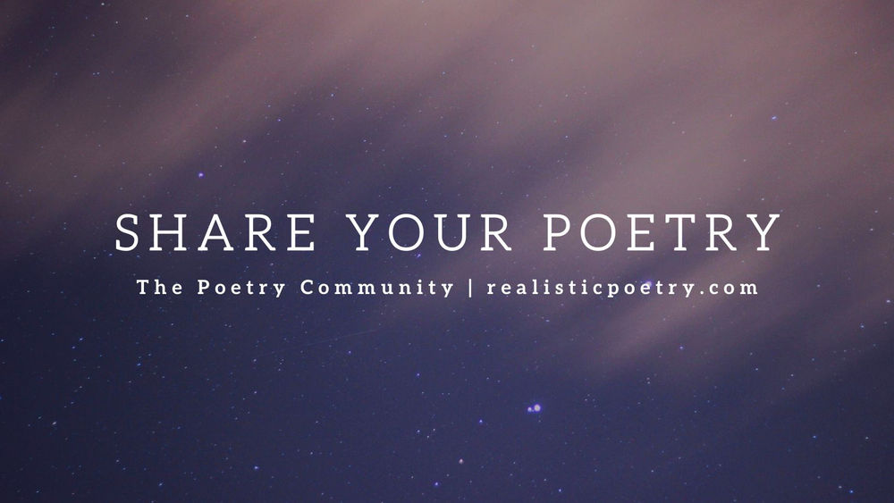 Share a poem with us today? | realisticpoetry