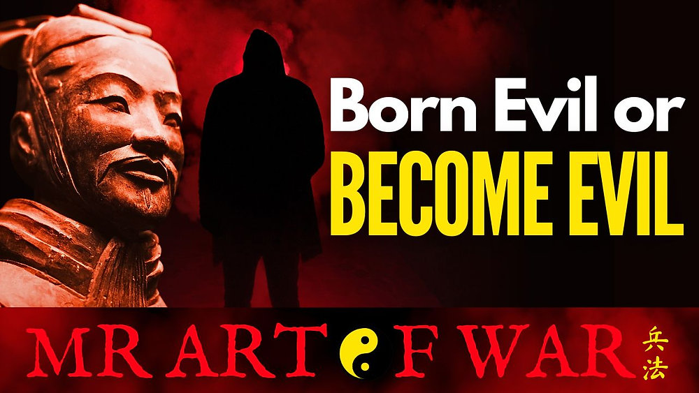 The Art Of War: Are People Born Evil Or Become Evil?