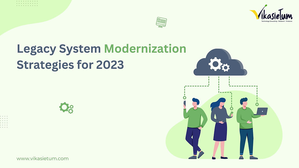 Legacy System Modernization Strategies for 2023