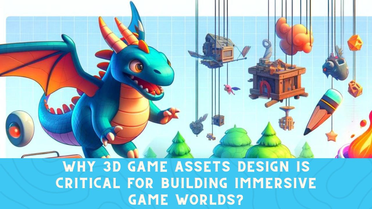 Why 3D Game Assets Design is Critical for Building Immersive Game ...