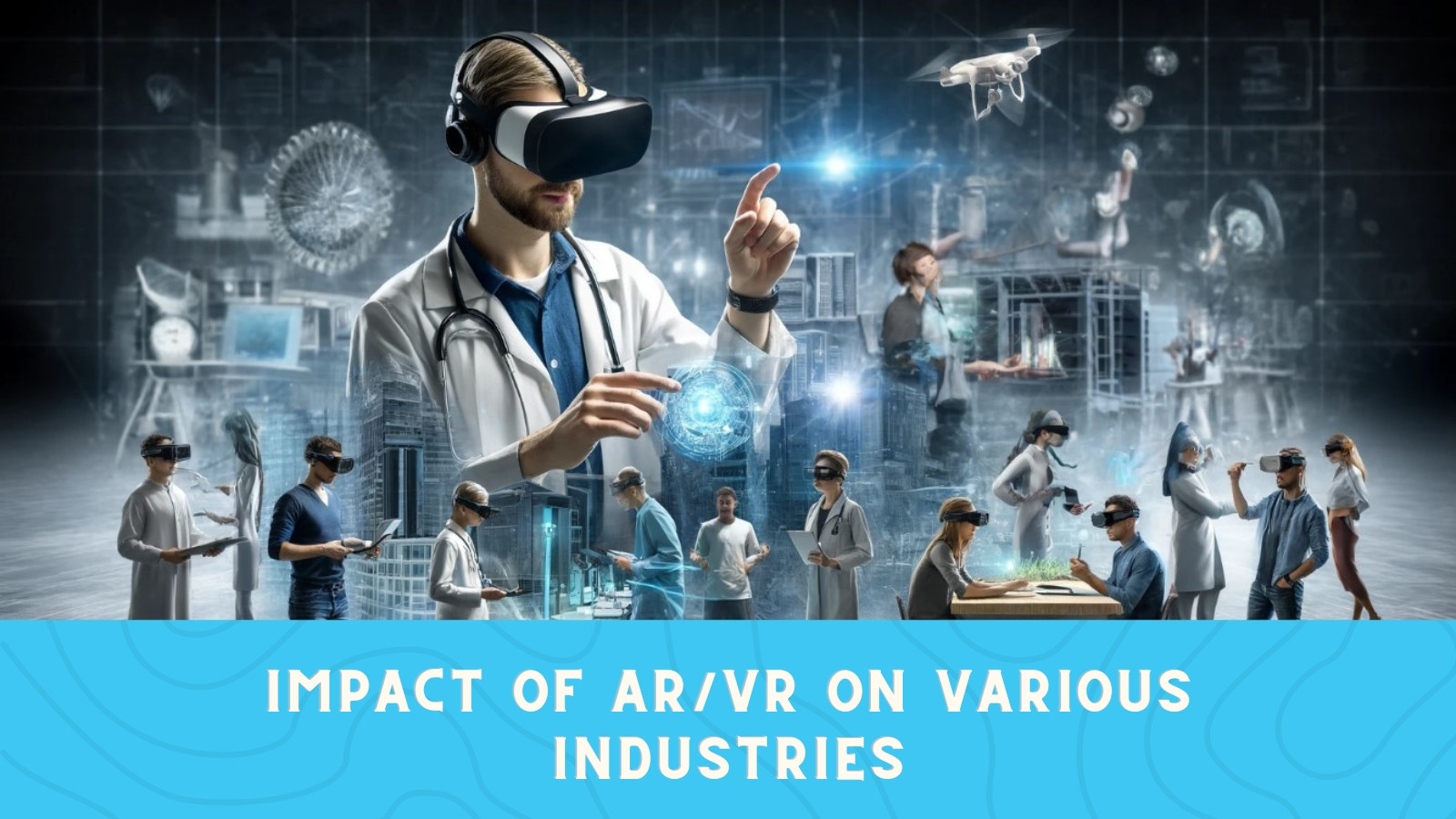 Impact of AR/VR on Various Industries | Blog | Whizzy Studios