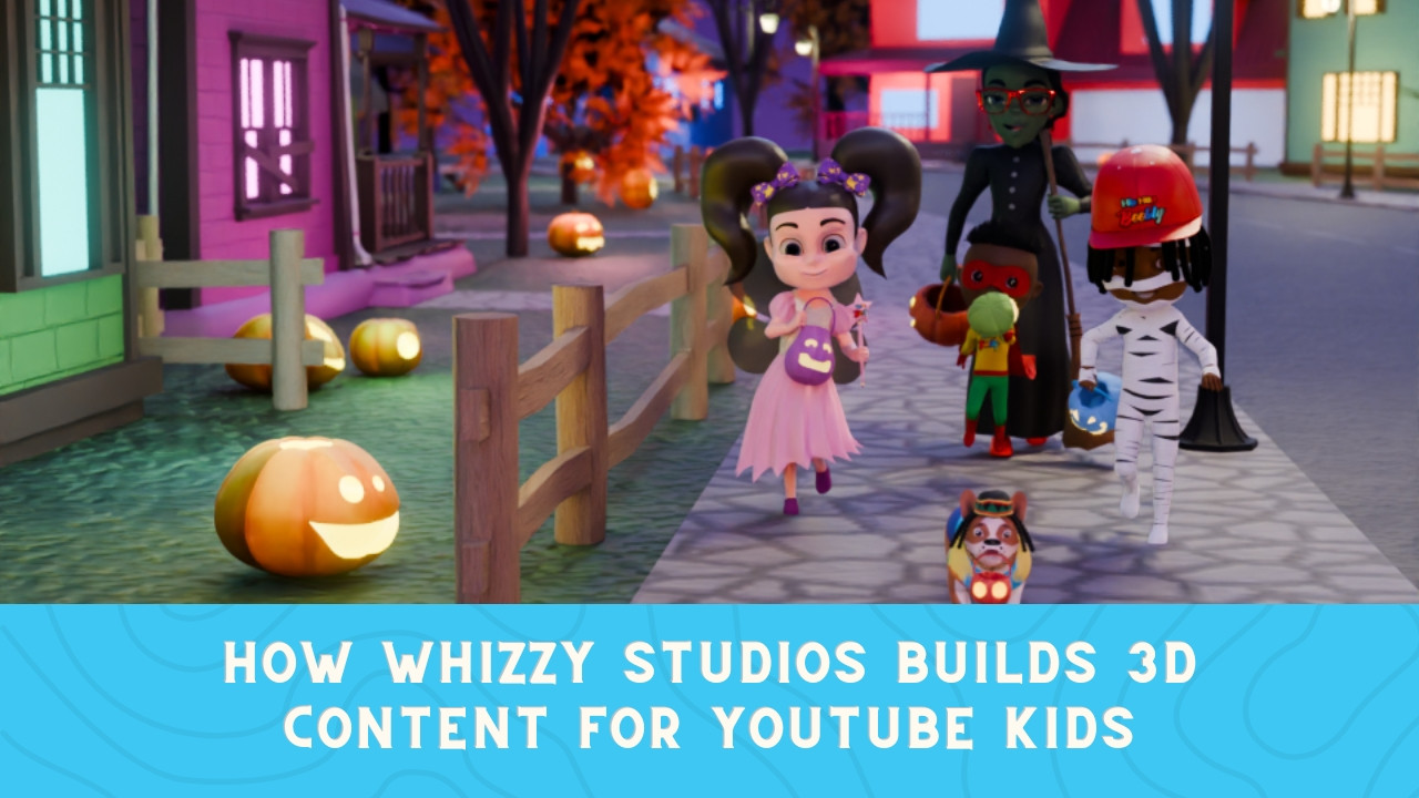 How Whizzy Studios Builds 3D Content for YouTube Kids | Blog | Whizzy ...