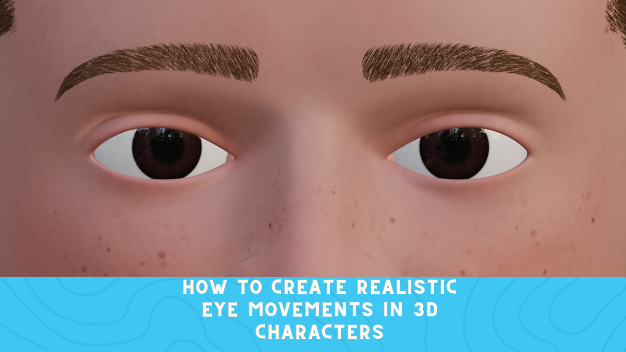 How to Create Realistic Eye Movements in 3D Characters | Blog | Whizzy ...