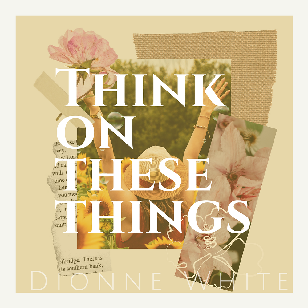 THINK ON THESE THINGS