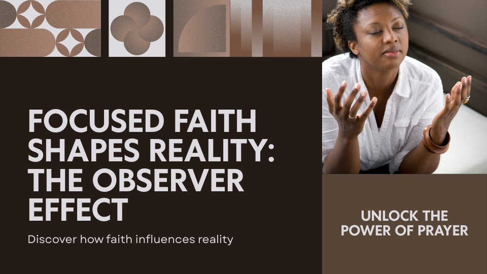 The Observer Effect and Prayer: How Focused Faith Shapes Reality