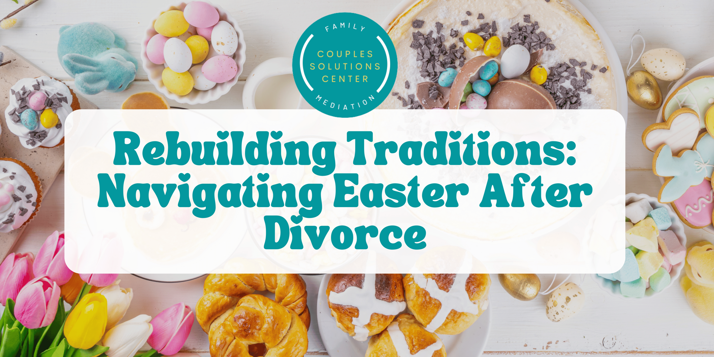 Rebuilding Traditions: Navigating Easter After Divorce