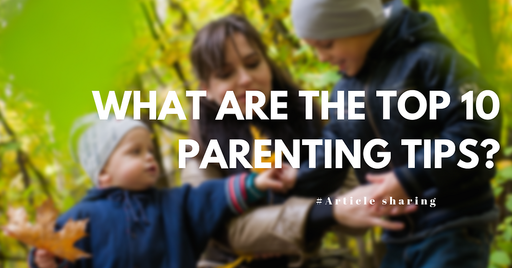 What are the Top 10 Parenting Tips?