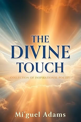 THE DIVINE TOUCH: COLLECTION OF INSPIRATIONAL POETRY