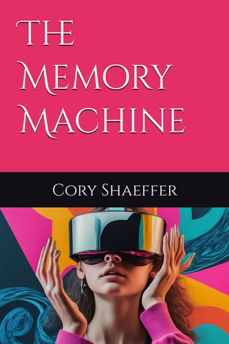 The Memory Machine by Cory Shaeffer | Indielitcatalogue
