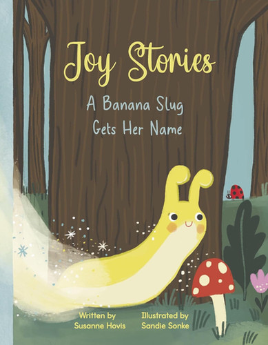 A Banana Slug Gets Her Name (Joy Stories) | Indielitcatalogue