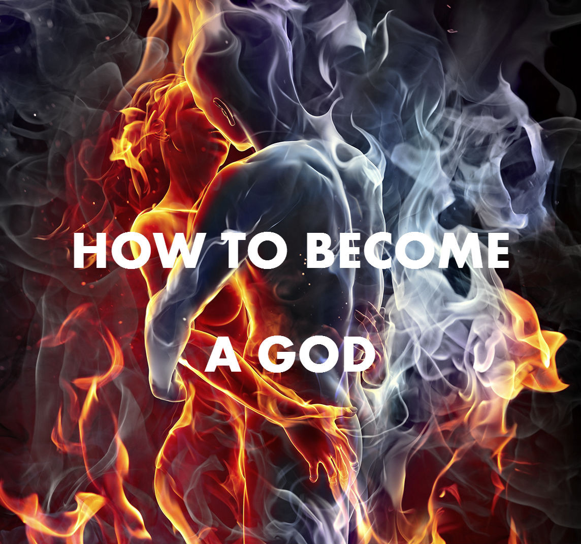 How To Become A God