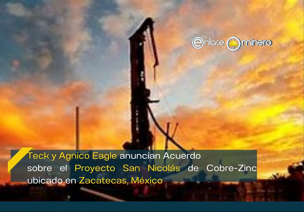 Teck y Agnico Eagle anuncian Acuerdosobre el Proyecto San Nicolás de Cobre-Zinc ubicado en Zacateca