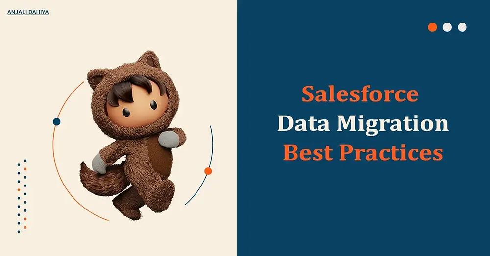 Top Salesforce Data Migration Best Practices Anjali Dahiya