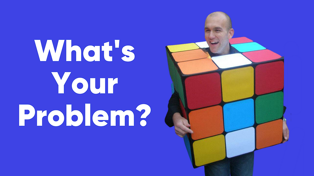 What’s Your Problem?