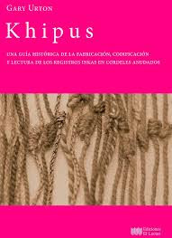 Khipus. Una guía hsitórica de la fabricación, codificación y lectura ...