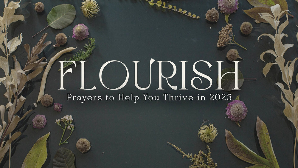 Flourish: Prayers to Help you Thrive in 2025 | Sermon Series