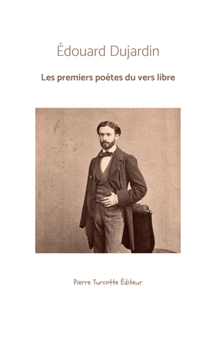 Dujardin - Les premiers poètes du vers libre | Pierre Turcotte