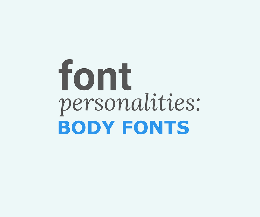 Font Personalities: Body Fonts [Infographic]