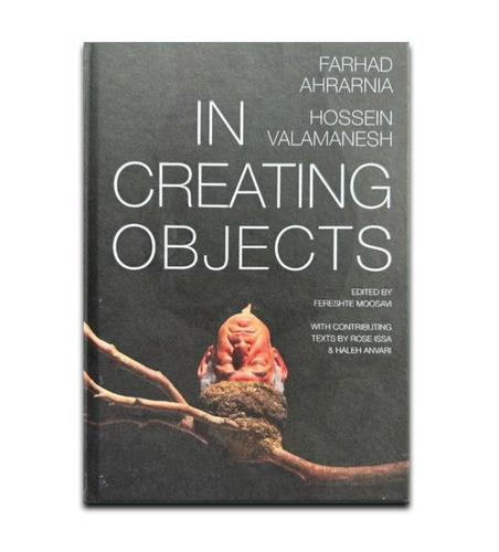 Farhad Ahrarnia & Hossein Valamanesh: In Creating Objects (hard cover ...