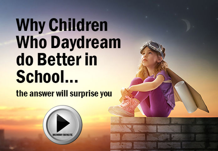 Why Children Who Daydream do Better in School... the answer will ...