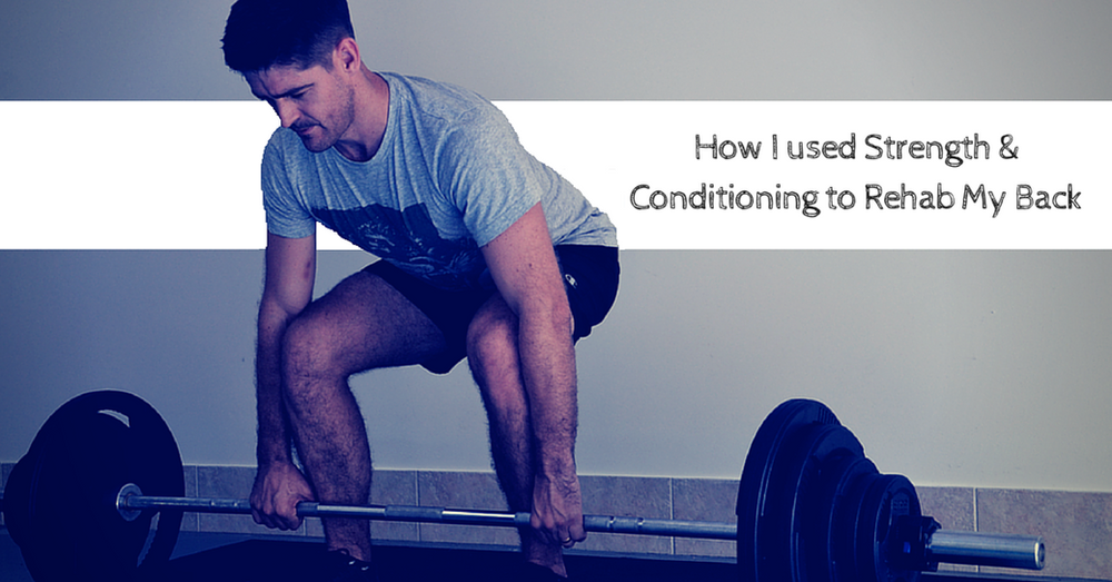 How I Used Strength and Conditioning To Rehab My Back
