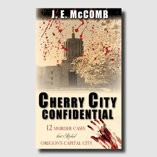 Cherry City Confidential: 12 Murder Cases that Rocked Oregon's Capital ...
