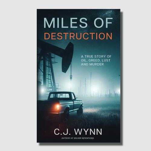 Miles of Destruction: A True Story of Oil, Greed, Lust and Murder ...