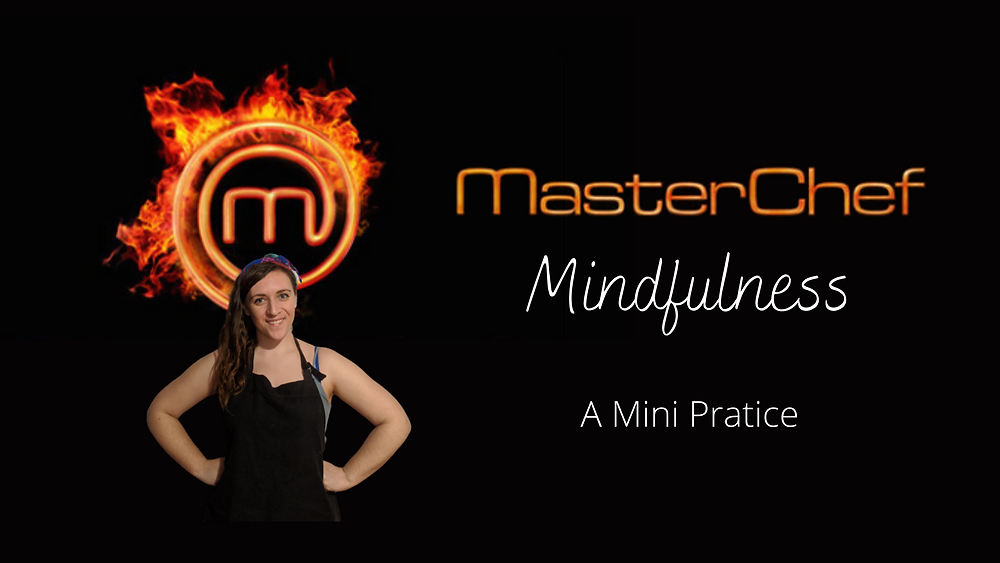 MasterChef Mindfulness: A Mini Practice