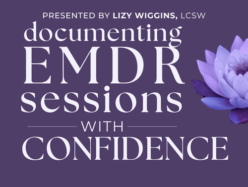 Documenting EMDR Sessions with Confidence - 1 Hour | EMDR Restorative LLC