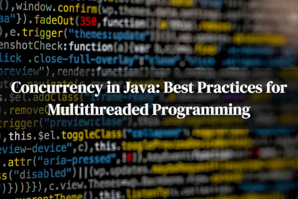 Concurrency in Java: Best Practices for Multithreaded Programming Concurrency in Java: Best Practices for Multithreaded Programming
