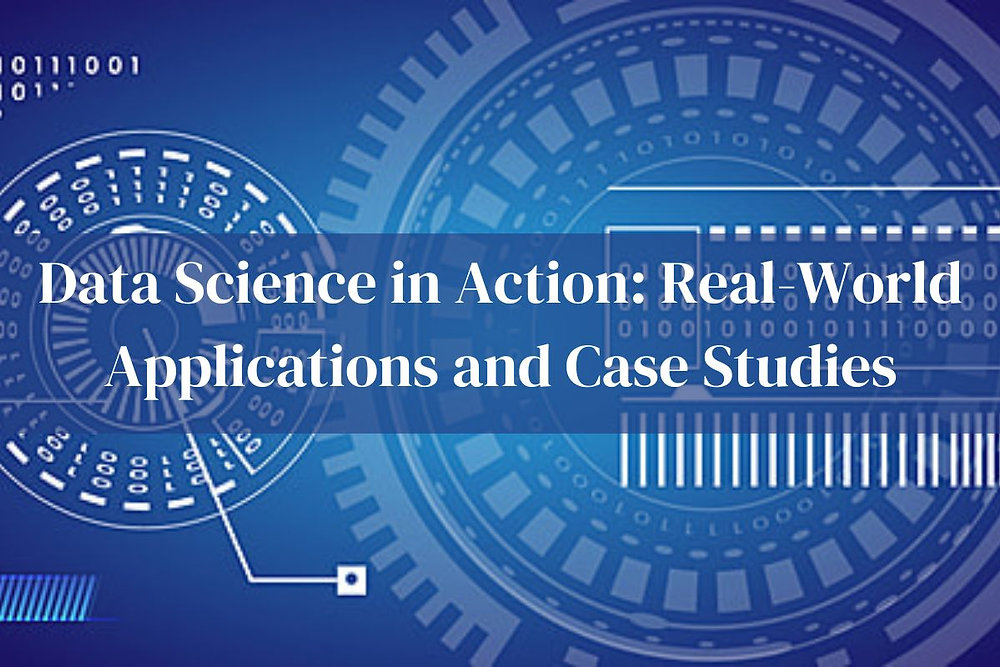 Data Science in Action: Real-World Applications and Case Studies
