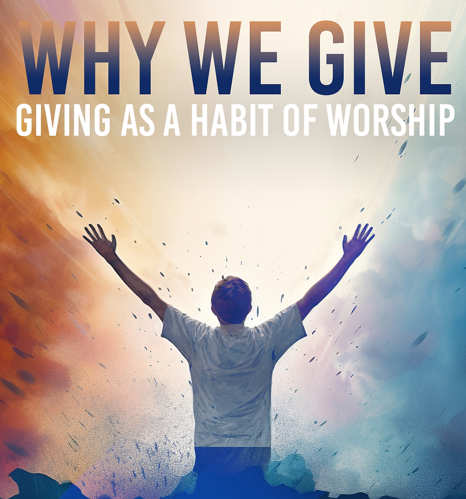 WHY WE GIVE: Giving as a Habit of Worship