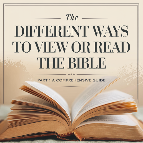 The Different Ways to View or Read the Bible: Part 1 A Comprehensive ...
