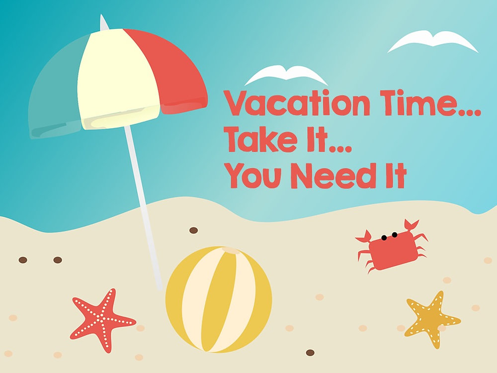Vacation Time Take It You Need It vacation-time-take-it-you-need-it