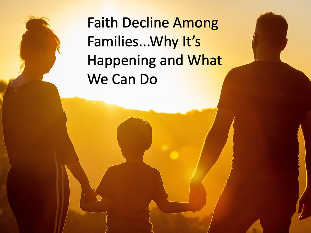 Faith Decline Among Families...Why It's Happening and What We Can Do