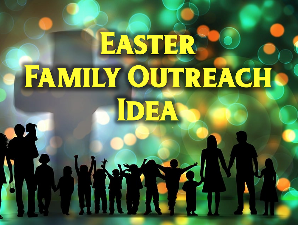 Easter Family Outreach Idea