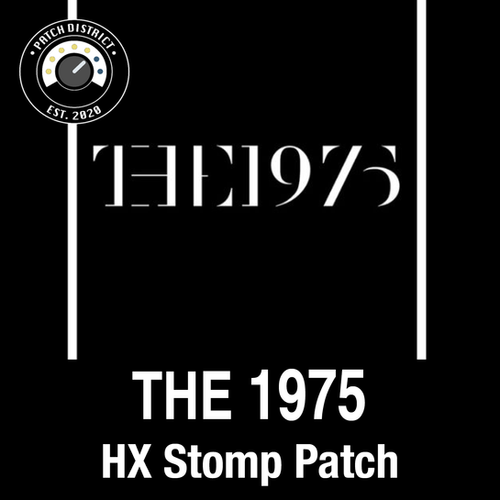 The 1975 // HX Stomp Patch // 3 Patches | Patch District