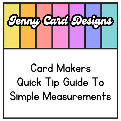 Card Makers Quick Tip Guide To Simple Measurements | jenny
