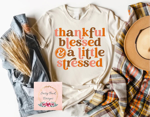 Thankful Blessed A Little Stressed | Sassy Buck Designs